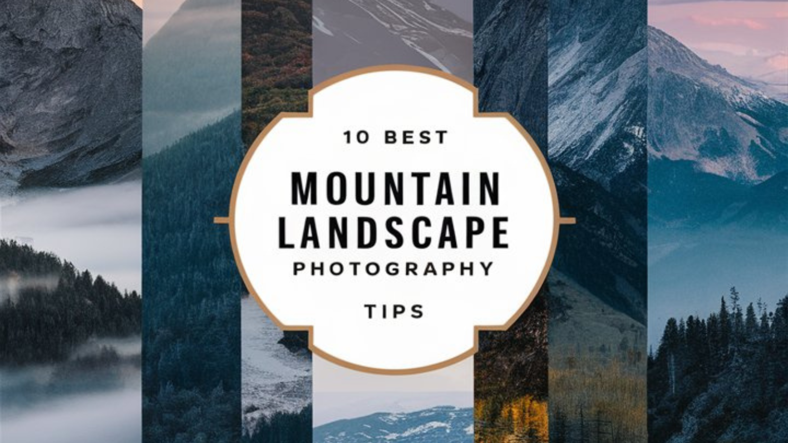 10 Pro Mountain Photography Tips For Epic Landscape Shots - Travel ...